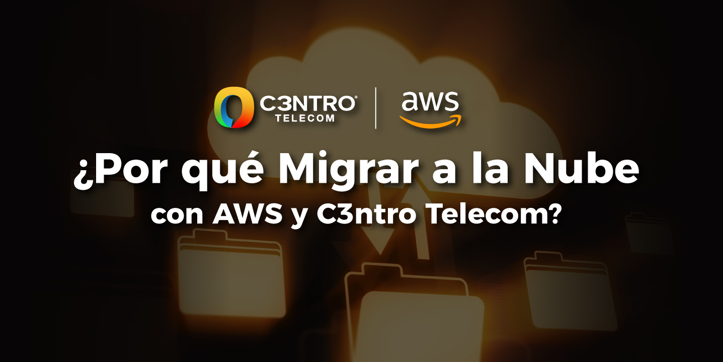 ¿Por qué Migrar a la Nube con AWS y C3ntro Telecom?